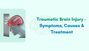 Traumatic Brain Injury - Types, Symptoms, Causes and Treatment